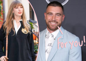 Travis Kelce Spent HOW MUCH On ‘Meaningful’ Gifts For Taylor Swift! - Perez Hilton